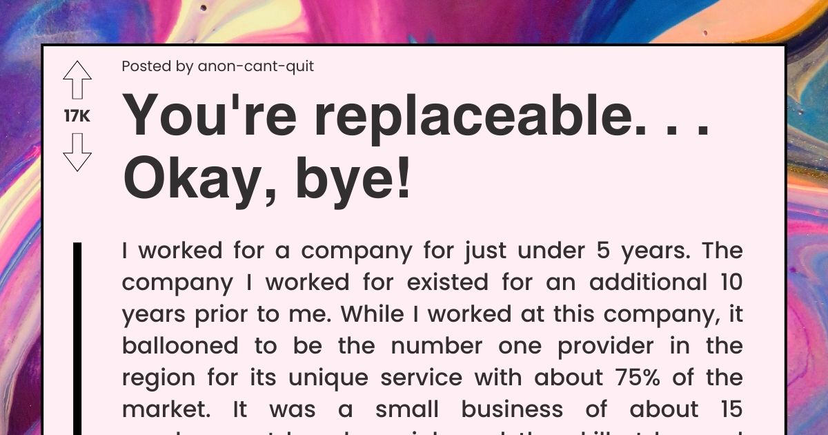Employee Was Told They Were Replaceable And They Responded By Quitting ...